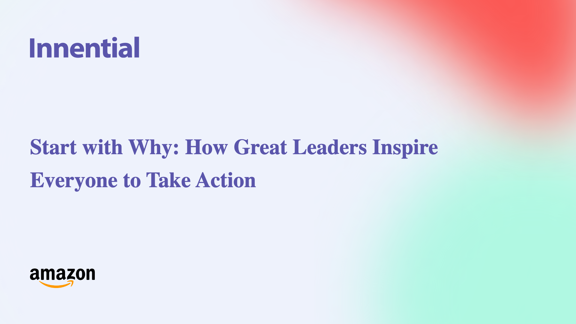 Start with Why: How Great Leaders Inspire Everyone to Take Action