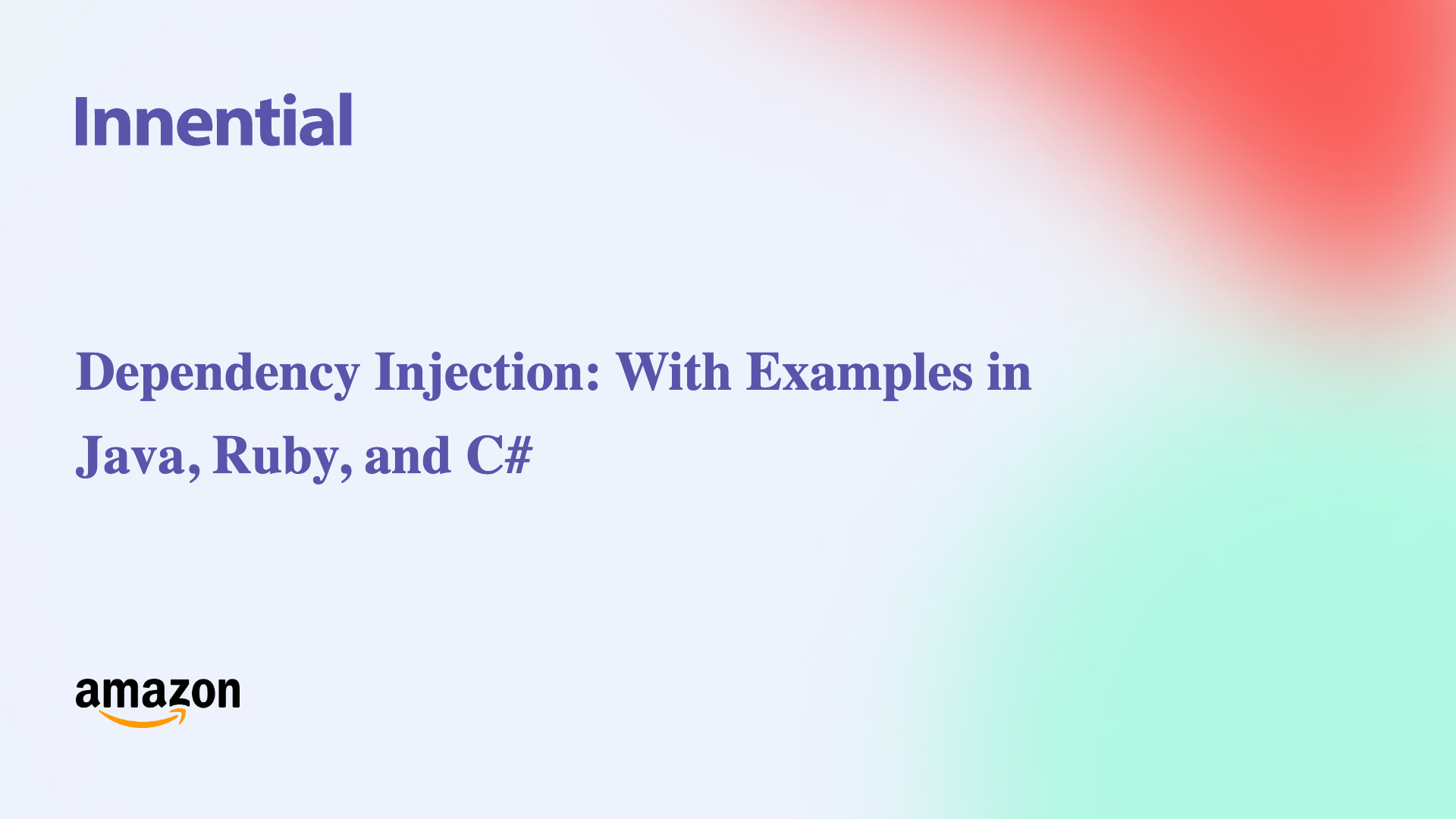 Dependency Injection: With Examples in Java, Ruby, and C#