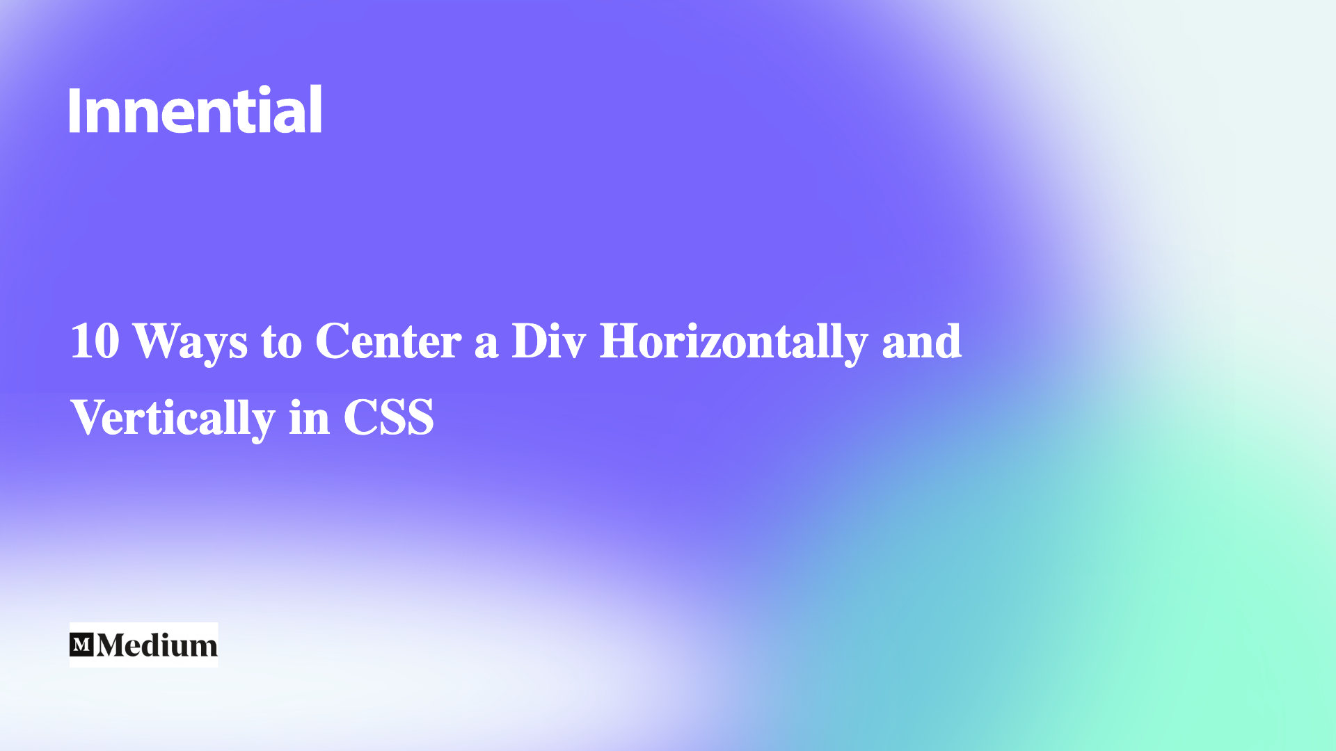 10 Ways to Center a Div Horizontally and Vertically in CSS