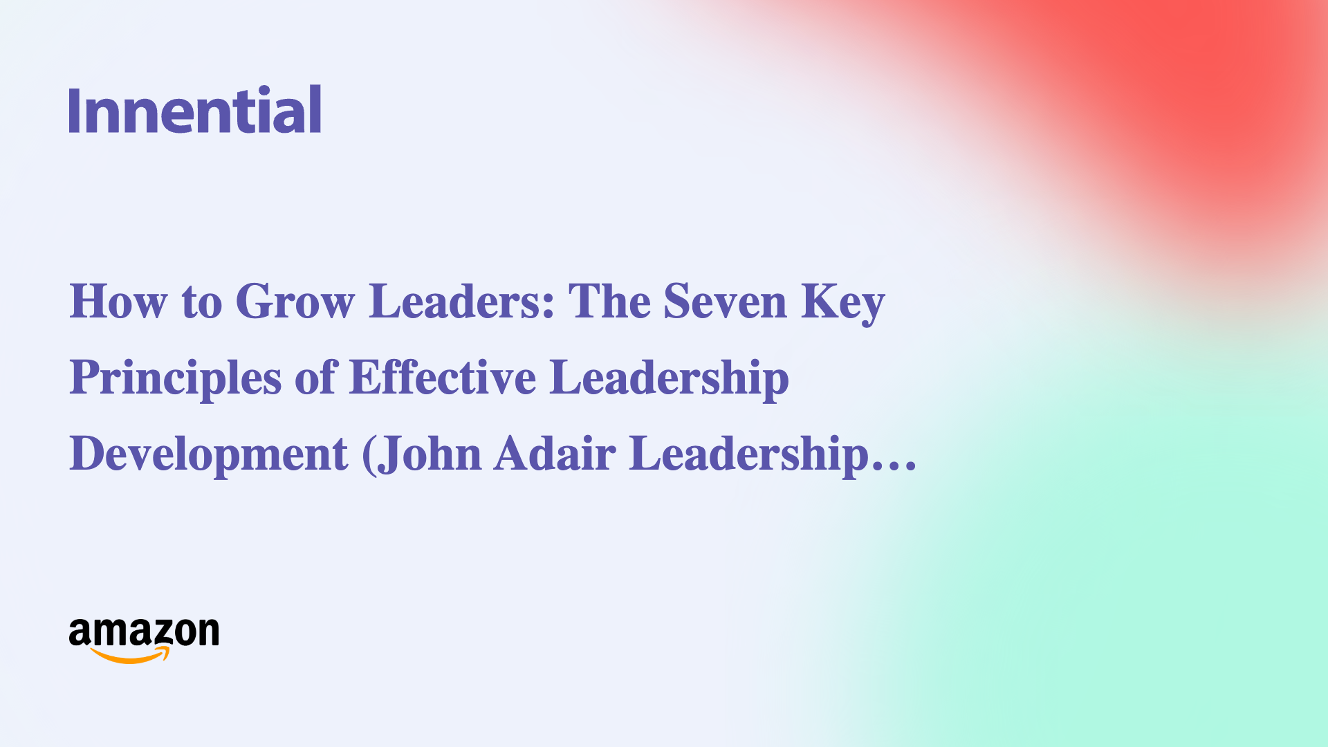 How to Grow Leaders: The Seven Key Principles of Effective Leadership ...