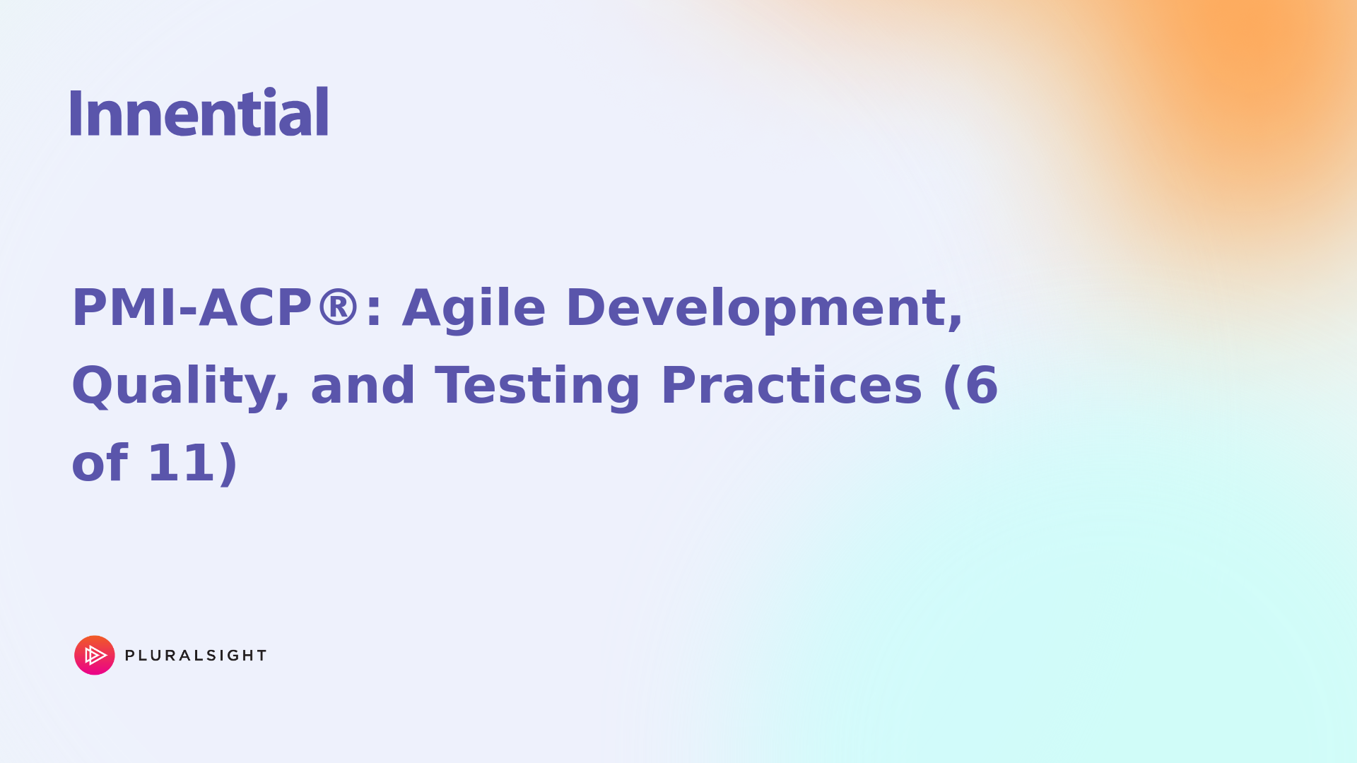PMI-ACP®: Agile Development, Quality, and Testing Practices (6 of 11)